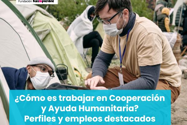 ¿Cómo es trabajar en cooperación y ayuda humanitaria? Perfiles y ...